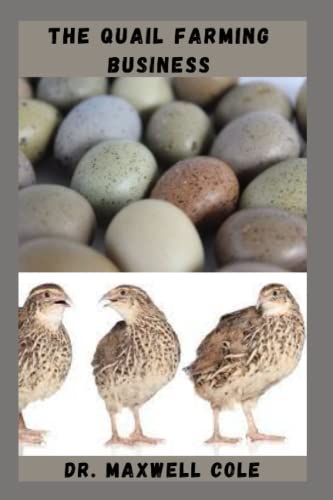 THE QUAIL FARMING BUSINESS: Comprehensive Guide To Producing Quail For ...