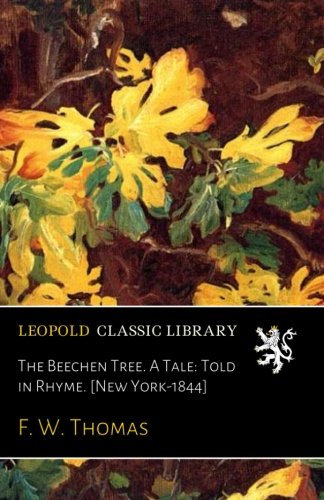 The Beechen Tree. A Tale: Told in Rhyme. [New York-1844] by F. W ...