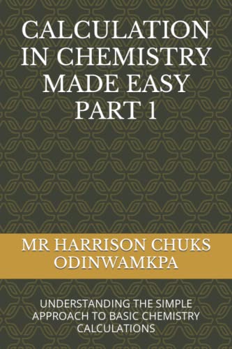 CALCULATION IN CHEMISTRY MADE EASY PART 1: UNDERSTANDING THE SIMPLE ...