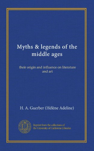 Myths & legends of the middle ages: their origin and influence on ...