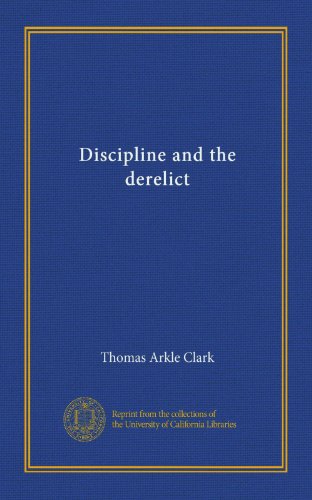 Discipline and the derelict by Thomas Arkle Clark | Goodreads