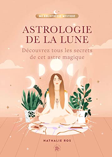Astrologie de la Lune : Découvrez tous les secrets de cet astre magique (Arts divinatoires) by ...