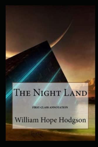 The Night Land: First-Class Annotation by William Hope Hodgson | Goodreads