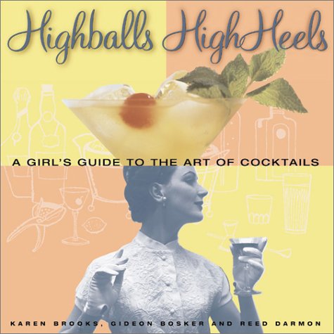 Highballs High Heels: A Girl's Guide to the Art of Cocktails by Gideon ...