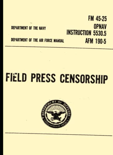 Field Press Censorship (FM 45-25, OPNAV, INSTRUCTION 5530.5, AFM 190-5 ...
