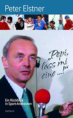 "Pepi, lass mi eine ...": Ein Rückblick in Sport-Anekdoten by Peter ...