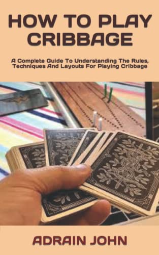HOW TO PLAY CRIBBAGE: A Complete Guide To Understanding The Rules ...