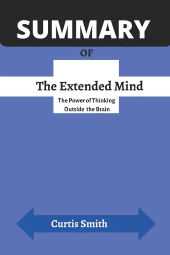 SUMMARY Of The Extended Mind: The Power of Thinking Outside the Brain ...