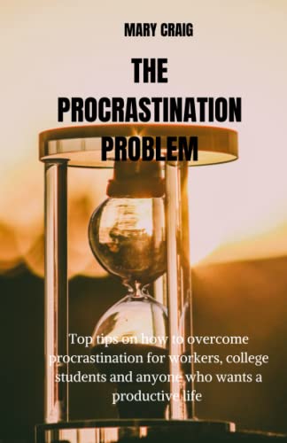 The procrastination problem: Top tips on how to overcome procrastination for workers, college ...