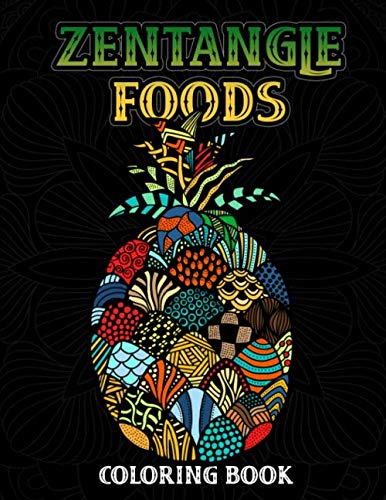 Zentangle Foods Coloring book: An Adult Coloring Book With Apple, Cake ...