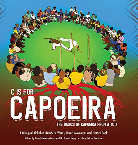C is for Capoeira: The Basics of Capoeira from A to Z by Dr. Randal ...