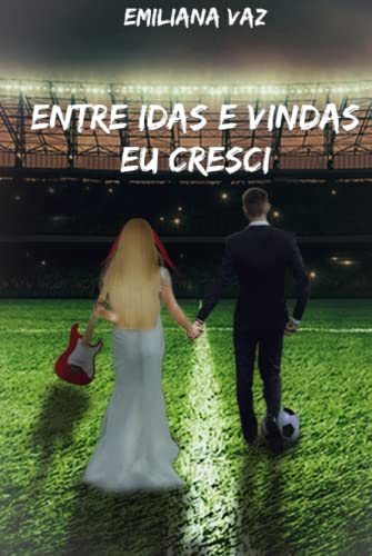 Entre Idas e Vindas Eu Cresci by Emiliana Vaz Emi Vaz | Goodreads