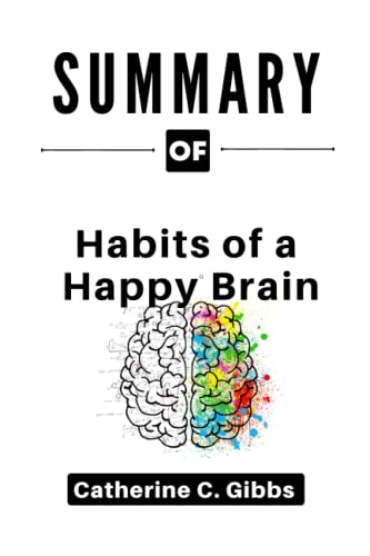 SUMMARY OF Habits of a Happy Brain by Loretta Graziano Breuning ...