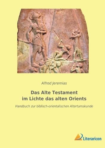 Das Alte Testament im Lichte das alten Orients: Handbuch zur biblisch ...