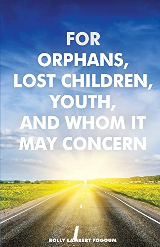 For Orphans, Lost Children, Youth, And Whom It May Concern by Rolly ...