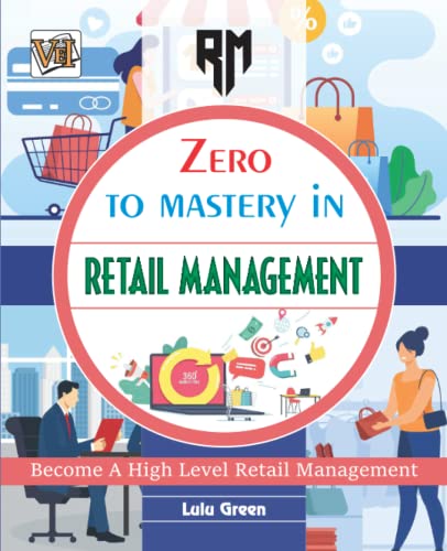 Zero To Mastery In Retail Management: This Amazing Book Covers A-Z ...