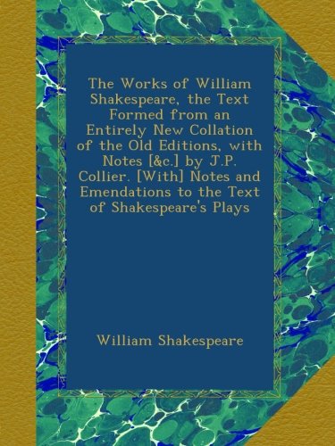 The Works of William Shakespeare, the Text Formed from an Entirely New ...