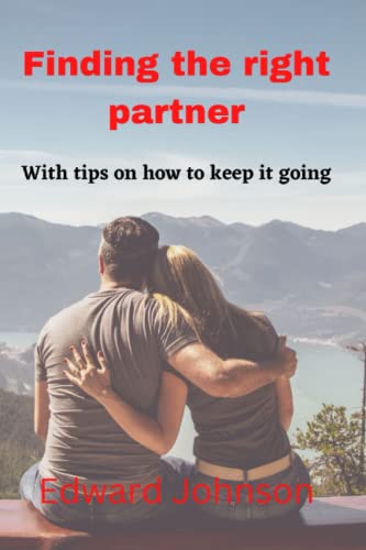 Finding the right partner: With tips on how to keep it going by Edward ...