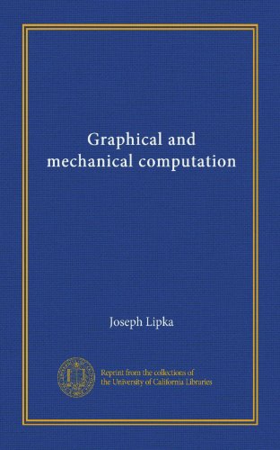 Graphical and mechanical computation (v.002) by Joseph Lipka | Goodreads