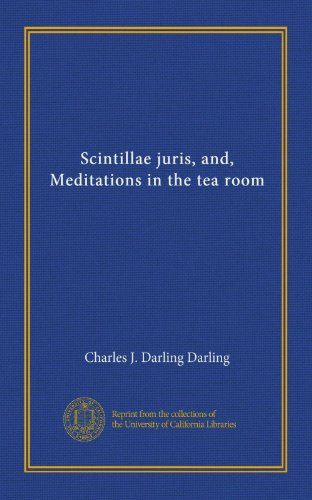 Scintillae juris, and, Meditations in the tea room by Charles J ...
