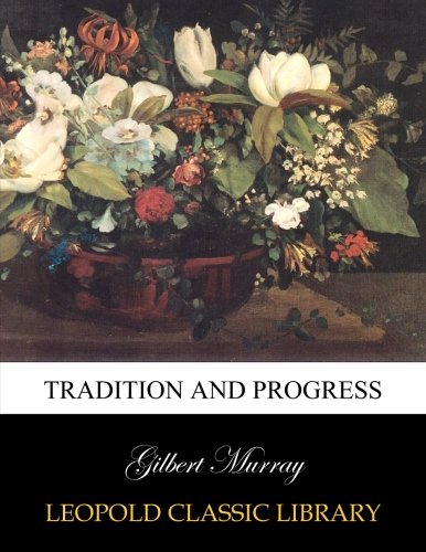 Tradition and progress by Gilbert Murray | Goodreads