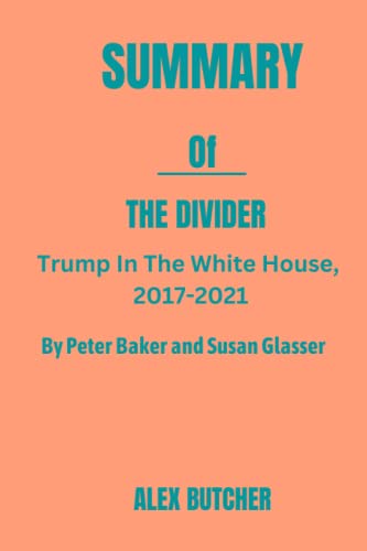 SUMARRY Of THE DIVIDER: Trump In The White House, 2017-2021 By Peter ...