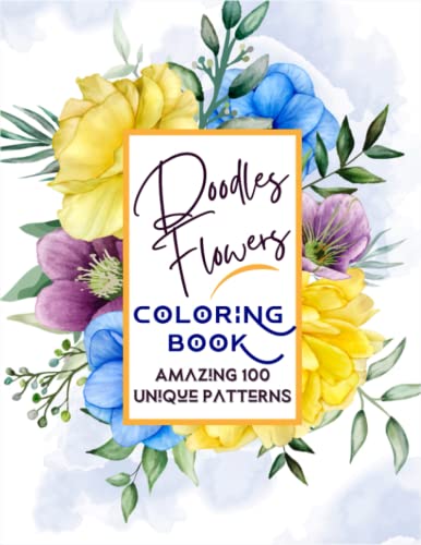 Doodle Flowers Coloring Book - Amazing 100 Unique Patterns: Doodle ...