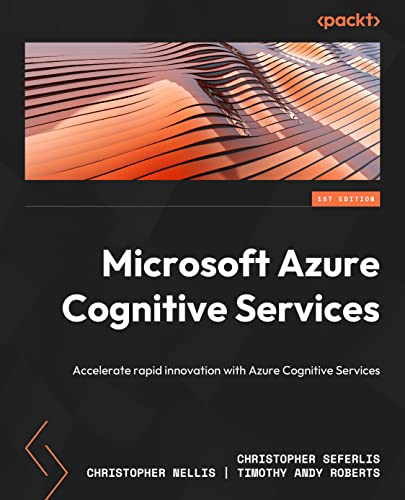 Practical Guide to Azure Cognitive Services: Leverage the power of Azure OpenAI to optimize ...