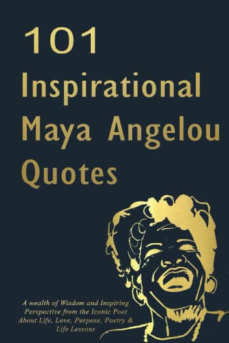 101 Inspirational Maya Angelou Quotes: A wealth of Wisdom and Inspiring ...