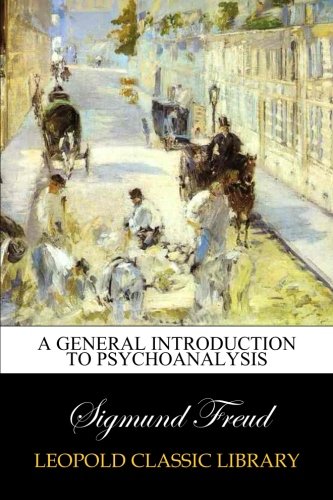A General Introduction to Psychoanalysis by Sigmund Freud | Goodreads
