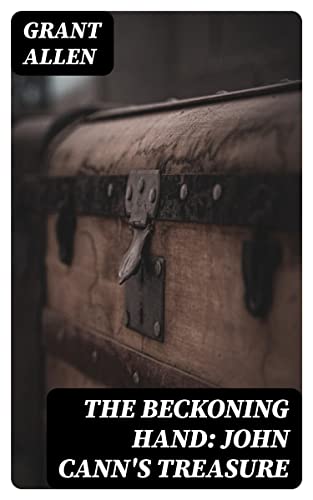 The Beckoning Hand: John Cann's Treasure by Grant Allen | Goodreads