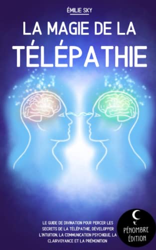La magie de la télépathie: Le guide de divination pour percer les ...