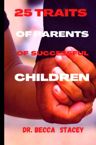 25 TRAITS OF PARENTS OF SUCCESSFUL CHILDREN: Great Things That Parents ...