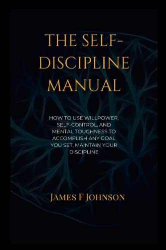 THE SELF-DISCIPLINE MANUAL: How to use willpower, self-control, and ...