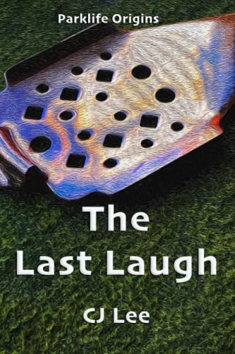The Last Laugh: Parklife Origins by C J Lee | Goodreads
