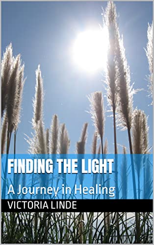Finding The Light: A Journey in Healing by Victoria Linde | Goodreads
