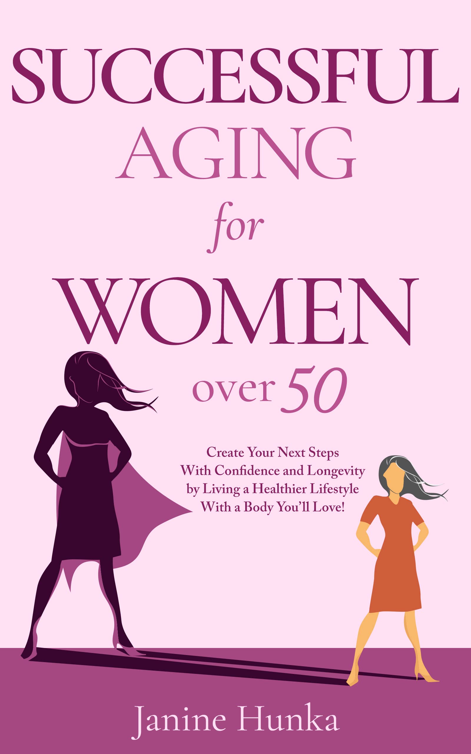 Successful Aging for Women Over 50: Create Your Next Steps with Confidence and Longevity by ...
