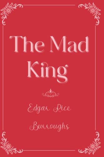 The Mad King: Eleganse Edition by Edgar Rice Burroughs | Goodreads