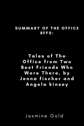 SUMMARY OF THE OFFICE BFFS: Tales of The Office, from Two Best Friends ...