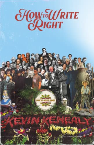 How to Write Right by Kevin Patrick Kenealy | Goodreads