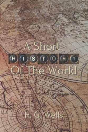 A Short History of the World: With Original Illustrations by H.G. Wells ...