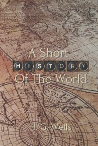 A Short History of the World: With Original Illustrations by H.G. Wells ...