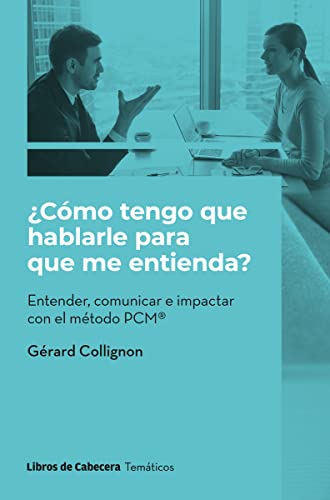 ¿Cómo tengo que hablarle para que me entienda?: Entender, comunicar e ...
