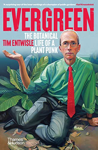 Evergreen: The Botanical Life of a Plant Punk by Tim Entwisle | Goodreads