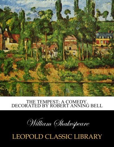 The tempest; a comedy. Decorated by Robert Anning Bell by William ...