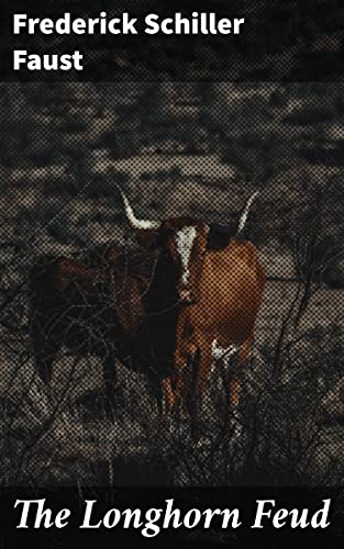 The Longhorn Feud by Frederick Schiller Faust | Goodreads
