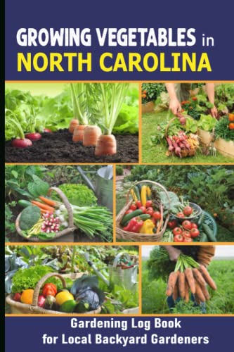 Growing Vegetables in North Carolina: Gardening Log Book for Local ...