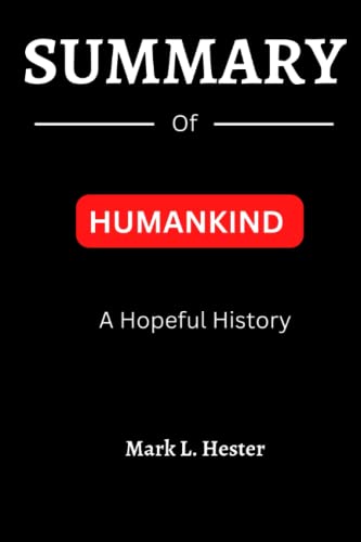 SUMMARY Of Humankind: A Hopeful History By Rutger Bregman by Mark L ...