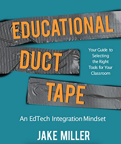 Educational Duct Tape: An EdTech Integration Mindset by Jake Miller | Goodreads