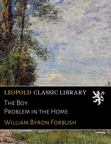 The Boy Problem in the Home by William Byron Forbush | Goodreads